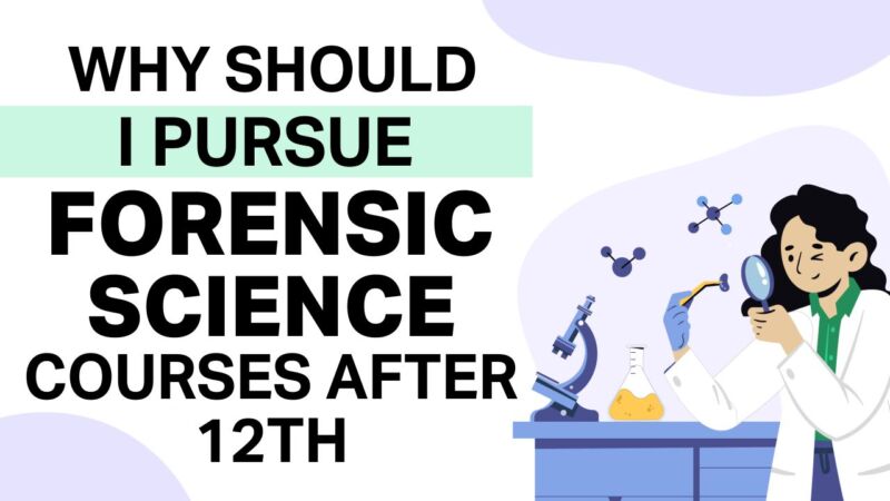 Why Should I Pursue Forensic Science Courses After 12th