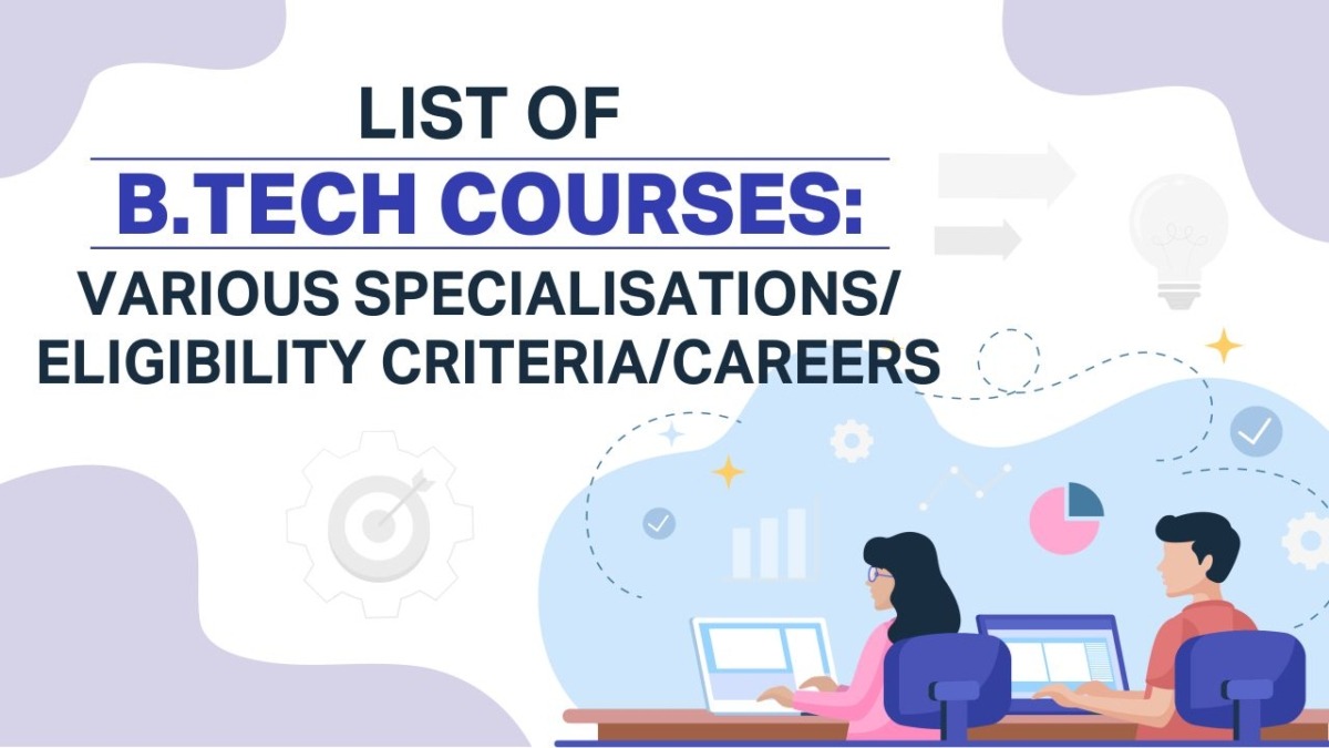 List of B.Tech Courses: Various Specialisations/Eligibility Criteria