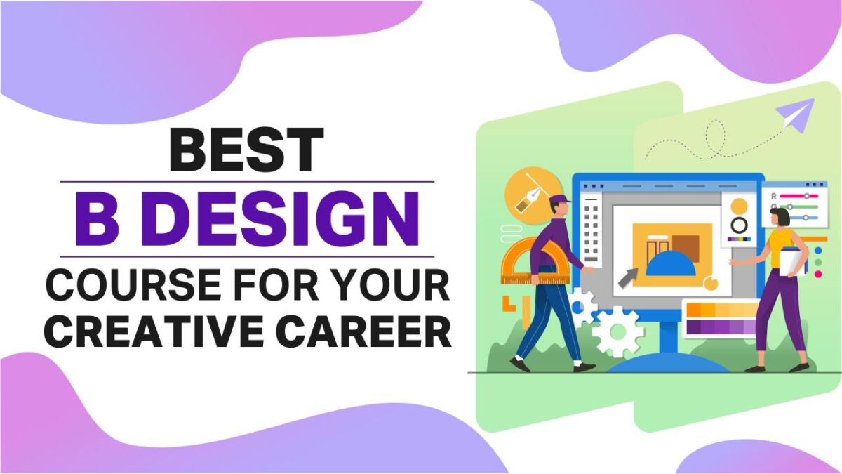 Best B Design Course For Your Creative Career