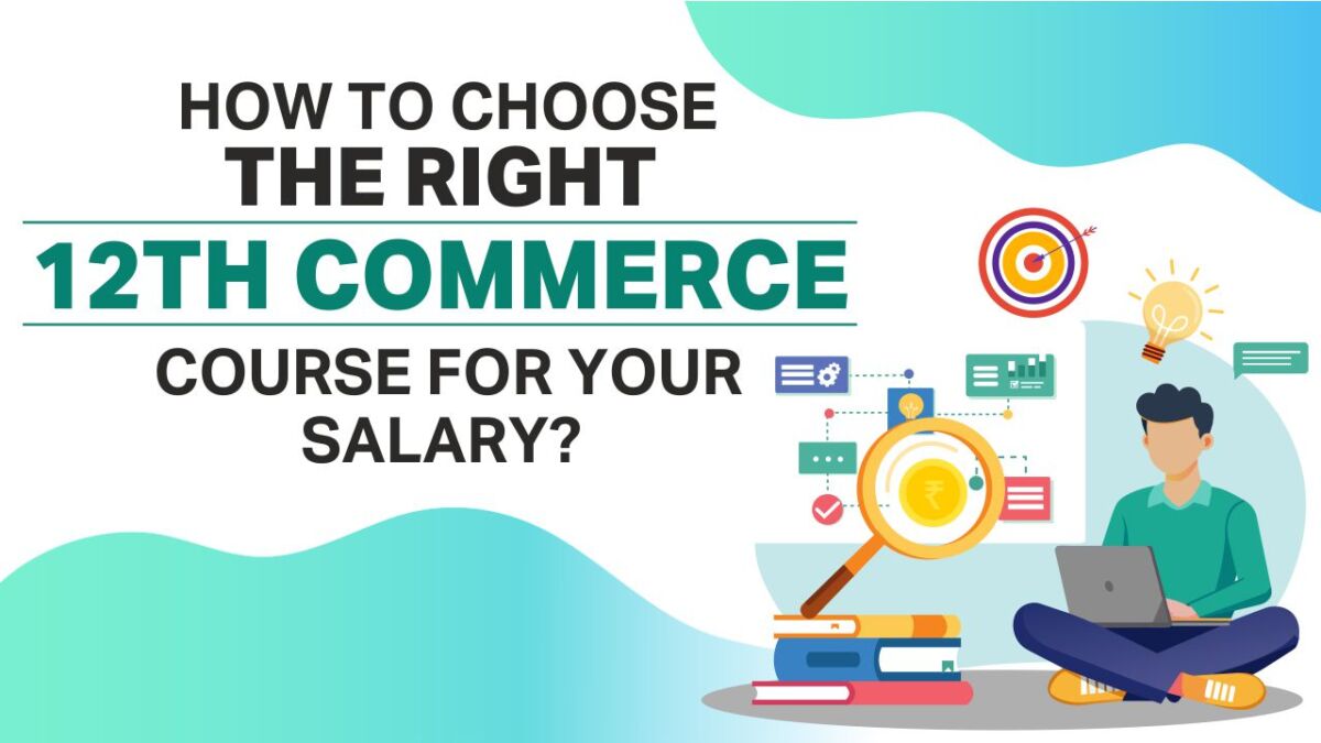 How to Choose the Right 12th Commerce Courses for Your Salary?