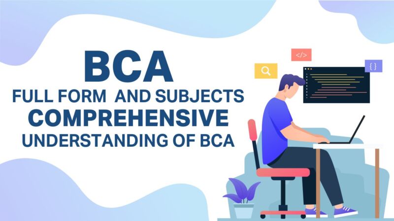 BCA Full Form And Subjects - Comprehensive Understanding