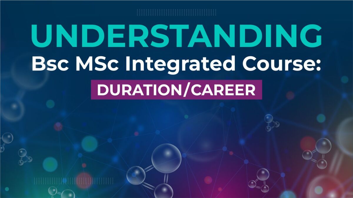 Understanding BSc MSc Integrated Course: Duration/ Career