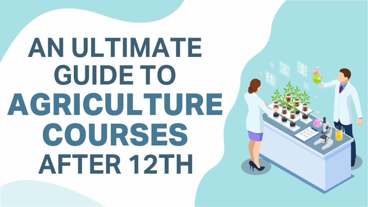 An Ultimate Guide to Agriculture Courses After 12th