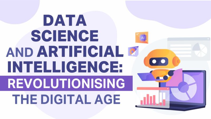 Data Science and Artificial Intelligence: Revolutionising the Digital Age