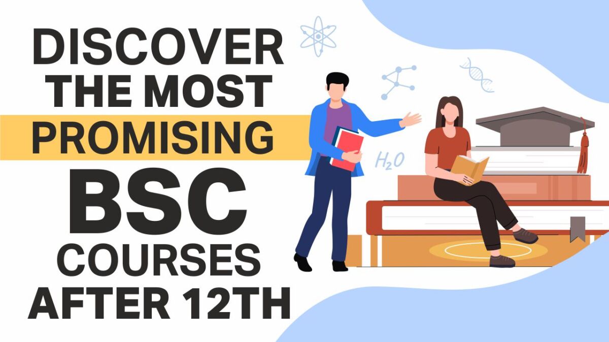 Discover The Most Promising BSc Courses After 12th