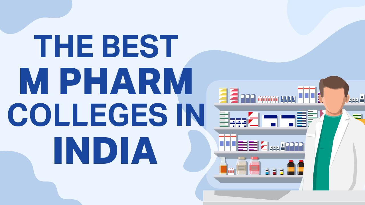 Explore The Best M Pharm Colleges In India