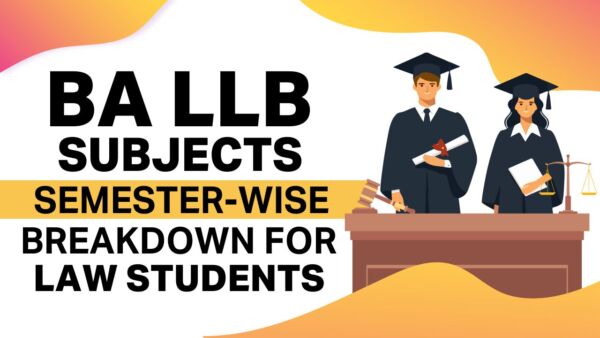 BA LLB Subjects Semester - Wise Breakdown for Law Students