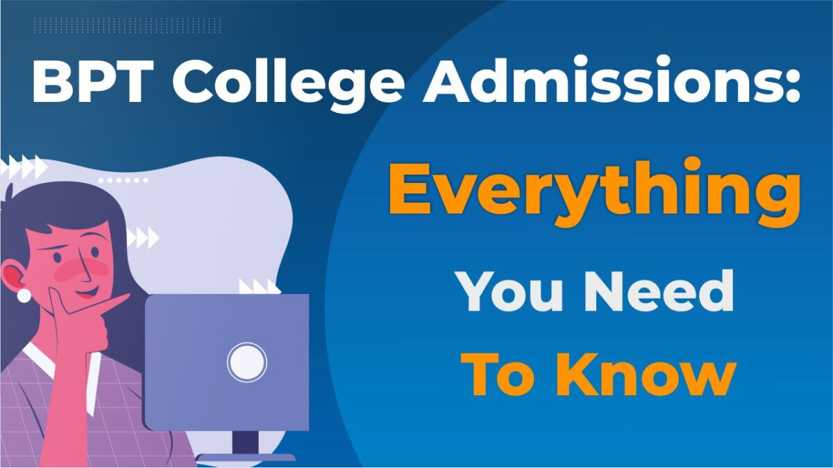 BPT College Admissions: Everything You Need To Know