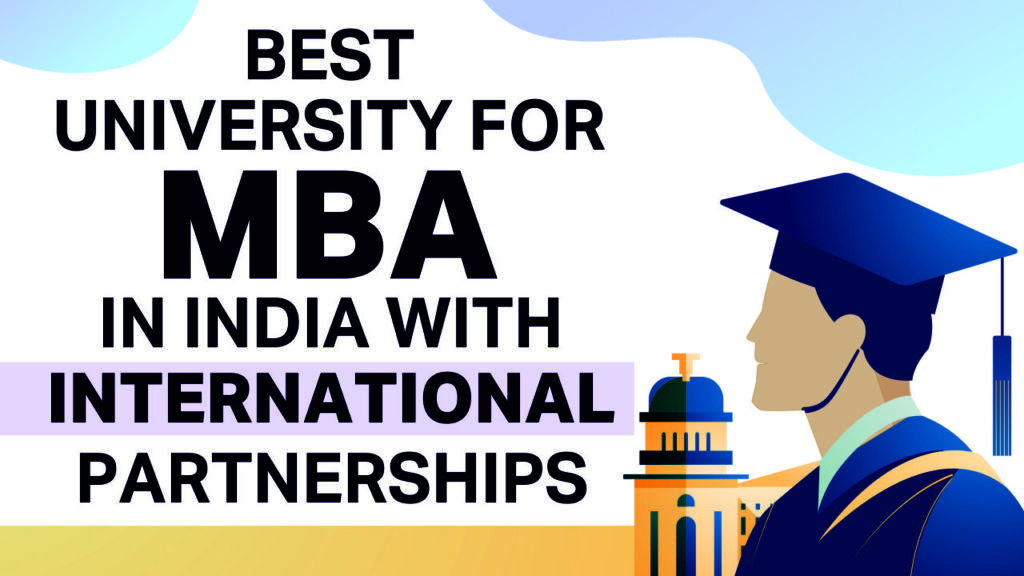 Best University for MBA in India with International Partnerships