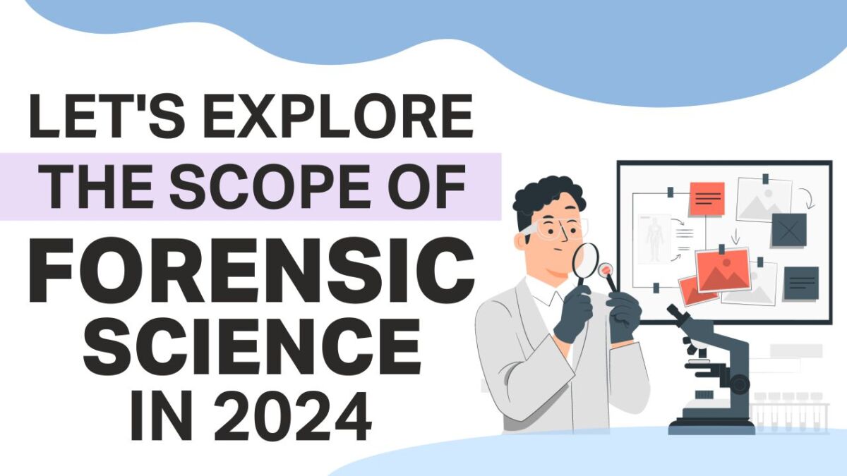 Lets' Explore the Scope of Forensic Science in 2024