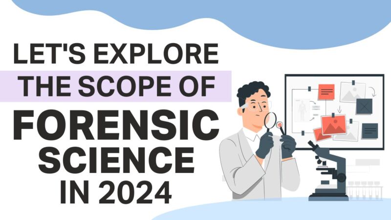 Lets' Explore the Scope of Forensic Science in 2024